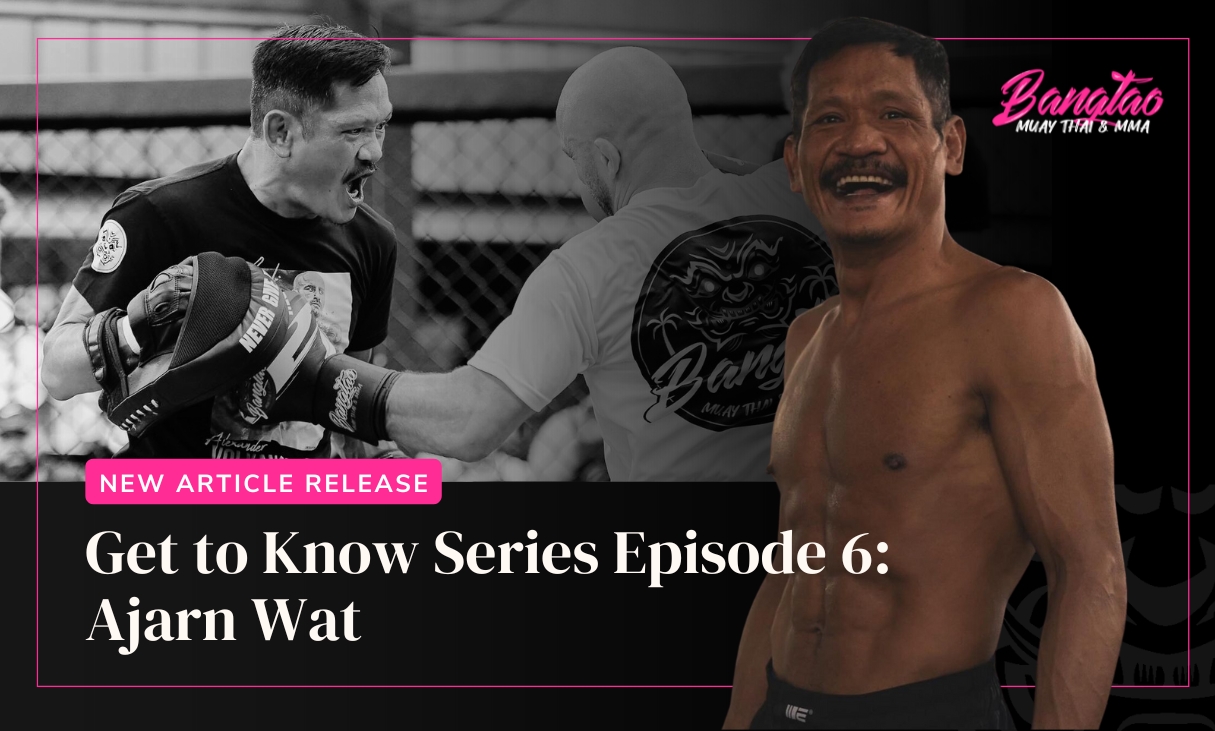 Get to know Ajarn Wat - Bangtao Muay Thai - Phuket, Thailand